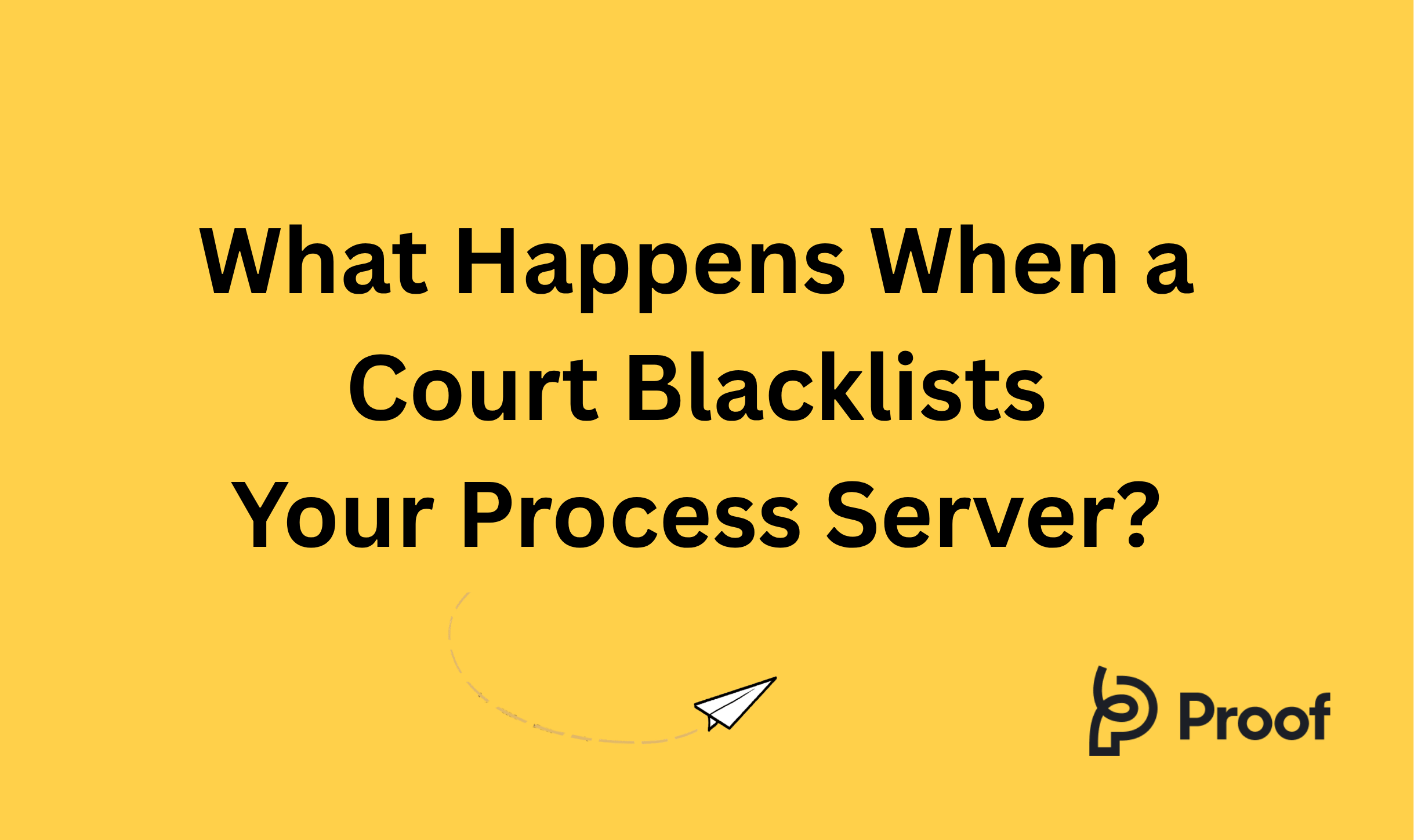 What Happens When a Court Blacklists Your Process Server ｜Proof